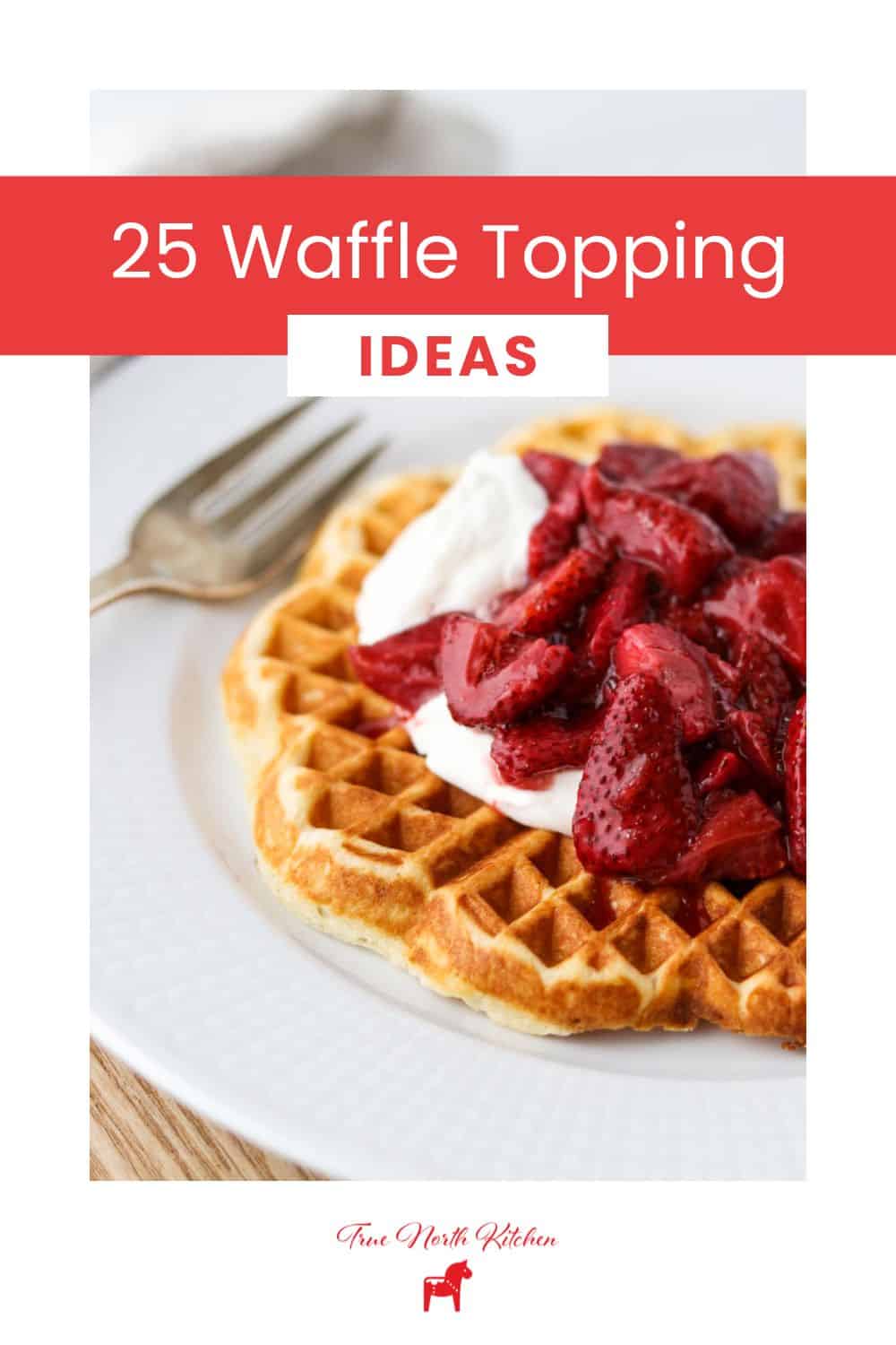 25 Delicious Waffle Topping Ideas (Sweet and Savory) - True North Kitchen